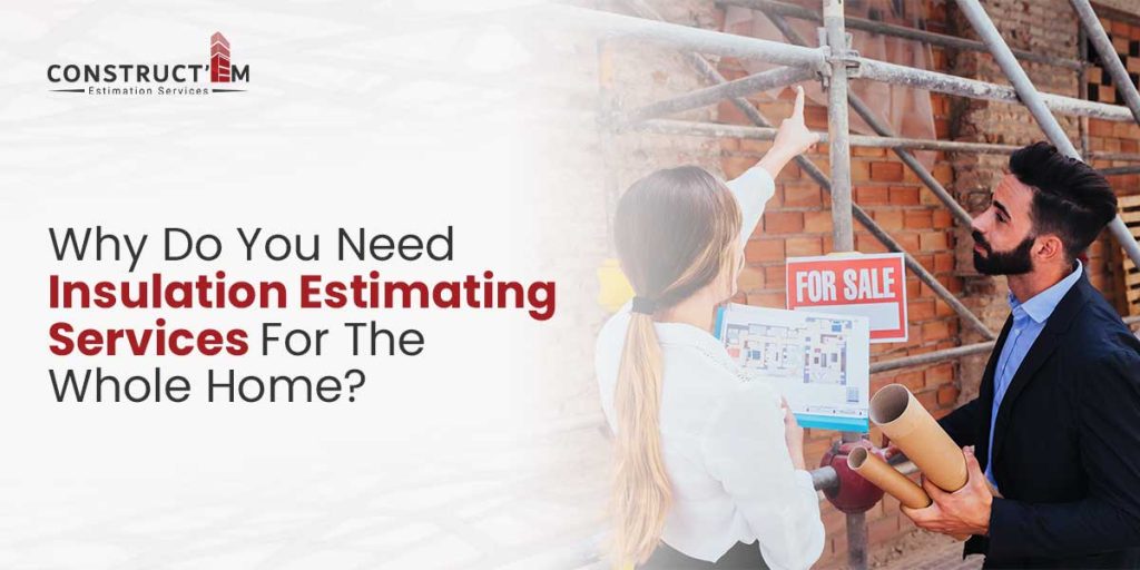 Why do you need insulation estimating services for the whole home?