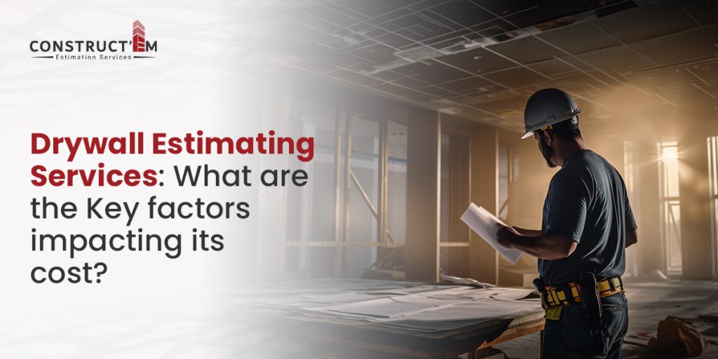 Drywall Estimating Services Key Factors Impacting Its Cost?