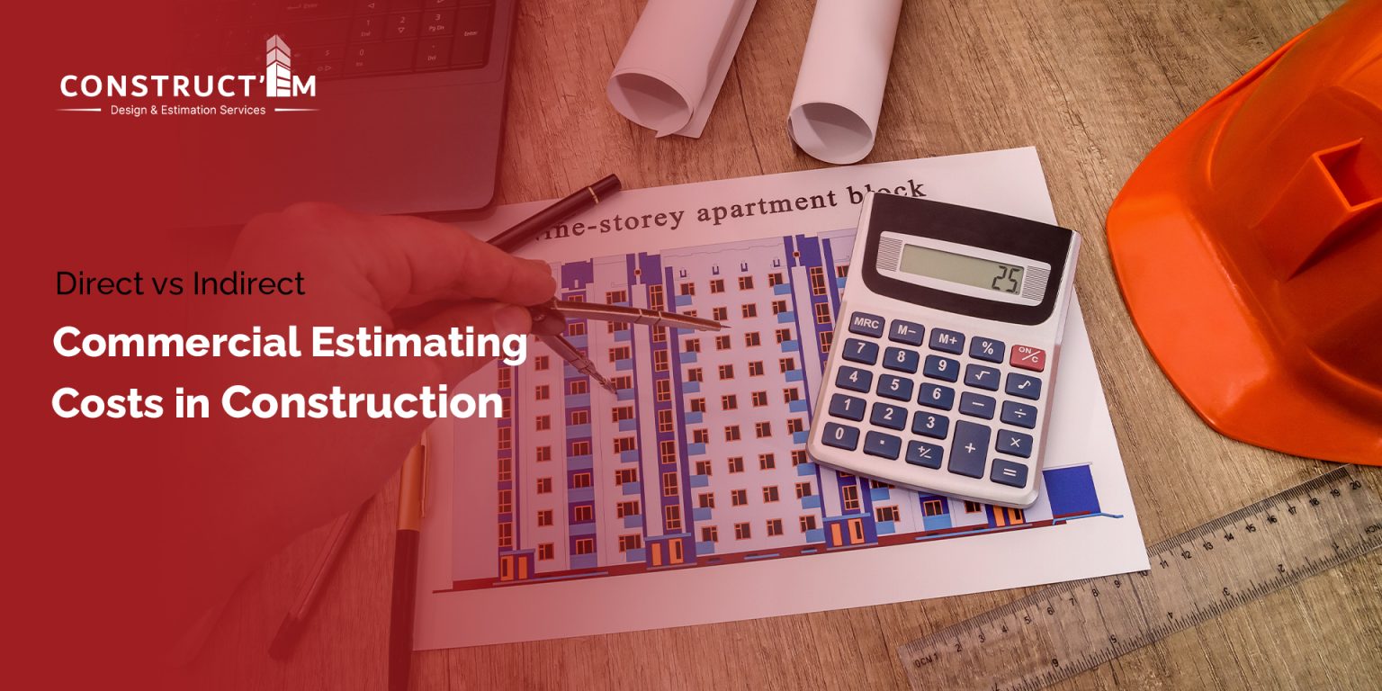 Direct vs Indirect Commercial Estimating Costs in Construction.